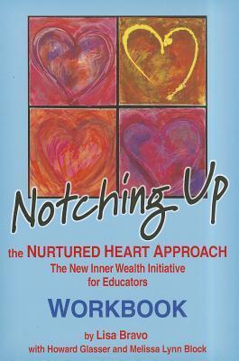 Notching Up Workbook: The Nurtured Heart Approach: The New Inner Wealth ...