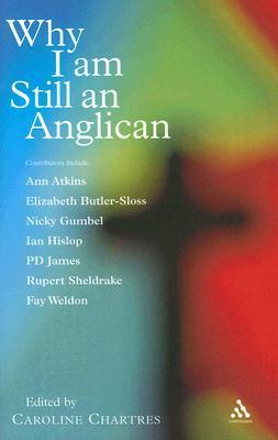 Why I am Still an Anglican: Essays and Conversations by Caroline ...