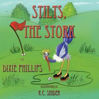 Stilts the Stork by Dixie Phillips | Goodreads