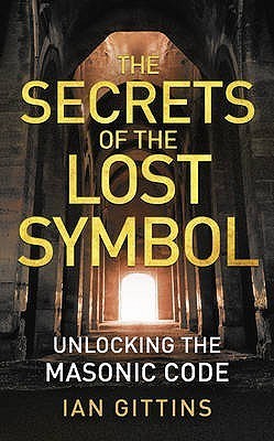 The Secrets of the Lost Symbol: Unlocking the Masonic code by Ian ...
