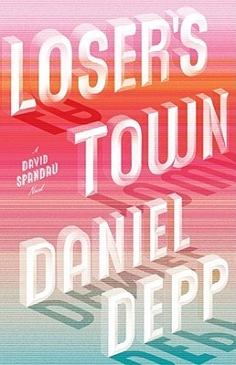 Loser's Town by Daniel Depp | Goodreads