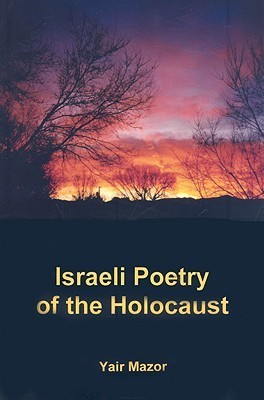 Israeli Poetry of the Holocaust by Yair Mazor | Goodreads