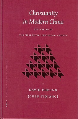 Christianity in Modern China: The Making of the First Native Protestant ...