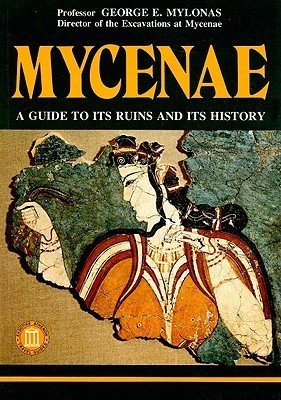 Mycenae: A Guide to its Ruins and History by George Emmanuel Mylonas ...