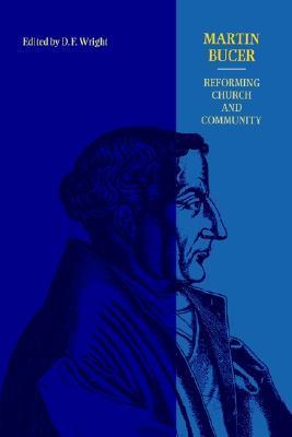 Martin Bucer: Reforming Church and Community by D.F. Wright | Goodreads