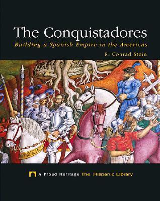 The Conquistadores: Building a Spanish Empire in the Americas by R ...