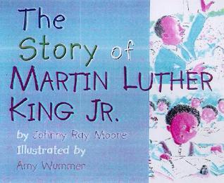 The Story of Martin Luther King, Jr. by Johnny Ray Moore | Goodreads