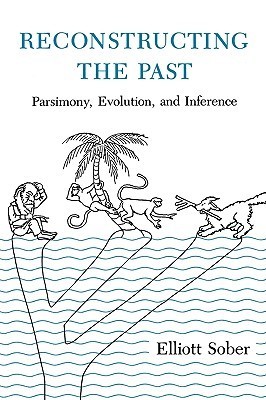 Reconstructing the Past: Parsimony, Evolution, and Inference by Elliott ...