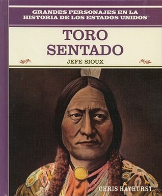 Toro Sentado: Jefe Sioux by Chris Hayhurst | Goodreads
