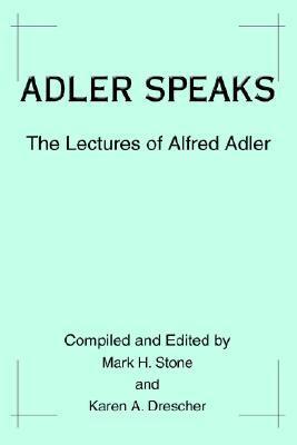 Adler Speaks: The Lectures of Alfred Adler by Karen A. Drescher | Goodreads
