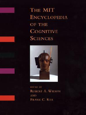 The MIT Encyclopedia of the Cognitive Sciences by Robert Andrew Wilson | Goodreads
