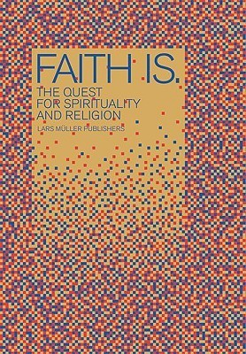 Faith Is.: The Quest for Spirituality and Religion by Lukas ...