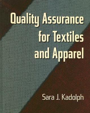 Quality Assurance for Textiles and Apparel by Sara J. Kadolph | Goodreads