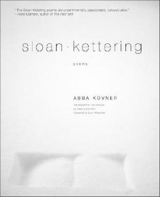Sloan-Kettering: Poems by Abba Kovner | Goodreads