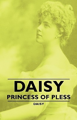 Daisy - Princess of Pless by Daisy Hochberg von Pless | Goodreads