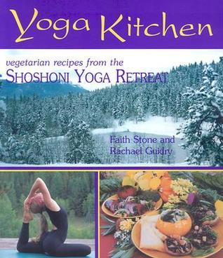 Yoga Kitchen: Recipes from the Shoshoni Yoga Retreat by Faith Stone ...