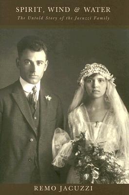 Spirit, Wind and Water: The Untold Story of the Jacuzzi Family by Remo ...