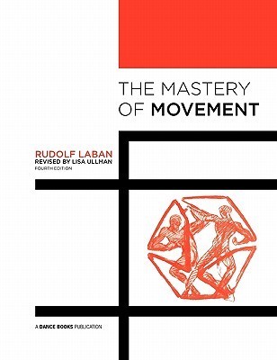 The Mastery of Movement by Rudolf Laban | Goodreads