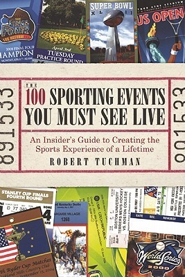 The 100 Sporting Events You Must See Live: An Insider s Guide to ...