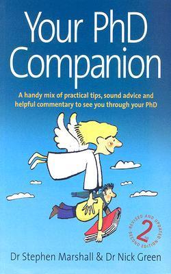 Your Ph. D. Companion: A Handy Mix of Practical Tips, Sound Advice and ...