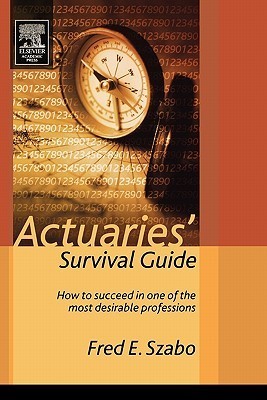 Actuaries' Survival Guide: How to Succeed in One of the Most Desirable ...