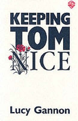 Keeping Tom Nice by Lucy Gannon | Goodreads