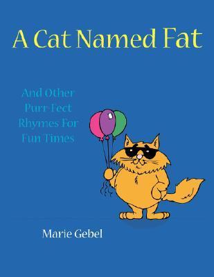 A Cat Named Fat: And Other Purr-Fect Rhymes For Fun Times by Marie ...