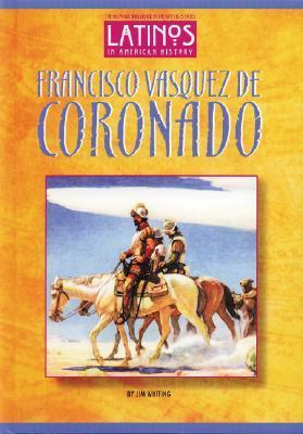 Francisco Vasquez De Coronado by Jim Whiting | Goodreads