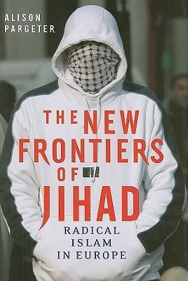 The New Frontiers of Jihad: Radical Islam in Europe by Alison Pargeter ...