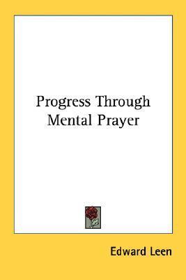 Progress Through Mental Prayer by Edward Leen | Goodreads