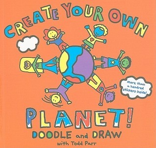 Create Your Own Planet! Doodle and Draw by Todd Parr | Goodreads