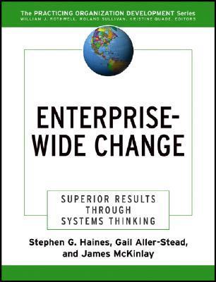 Enterprise-Wide Change: Superior Results Through Systems Thinking by Stephen G. Haines | Goodreads