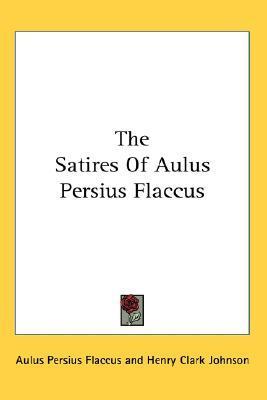 The Satires of Aulus Persius Flaccus by Persius | Goodreads