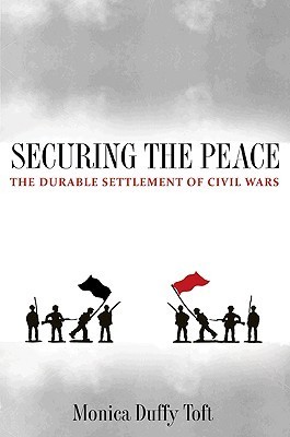 Securing the Peace: The Durable Settlement of Civil Wars by Monica ...