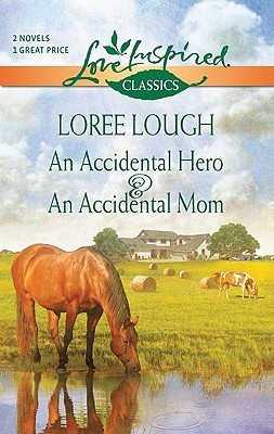 An Accidental Hero / An Accidental Mom by Loree Lough | Goodreads