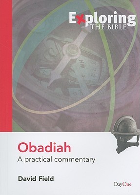 Obadiah: A Practical Commentary (Exploring the Bible) by David Field ...