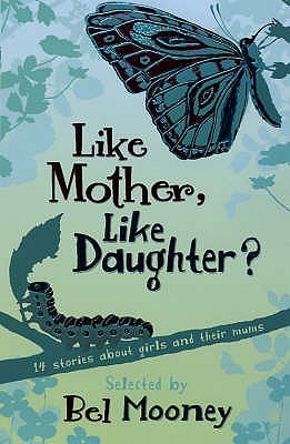 Like Mother, Like Daughter?: 14 Stories about Girls and Their Mums by ...