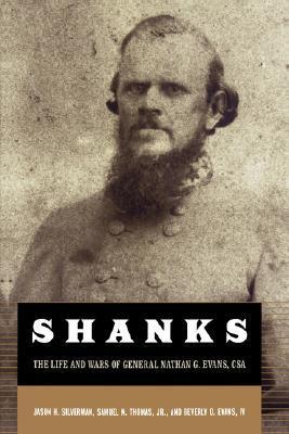 Shanks: The Life and Wars of General Nathan George Evans, C.S.A. by ...