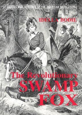 The Revolutionary Swamp Fox by Idella Bodie | Goodreads