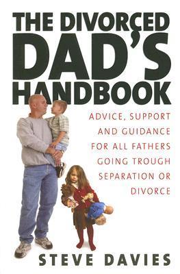 The Divorced Dad's Handbook: Advice, support and guidance for all the ...