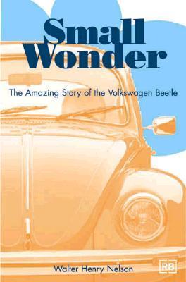 Small Wonder: The Amazing Story of the Volkswagen Beetle by Walter ...