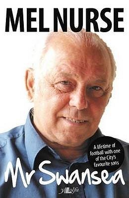 Mr Swansea: A Lifetime of Football with one of the City's Favorite Sons ...