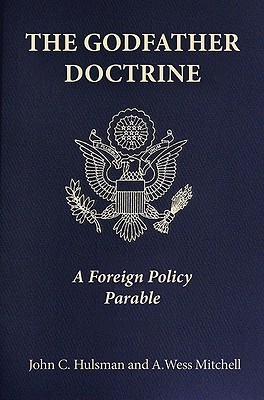 The Godfather Doctrine: A Foreign Policy Parable by Dr John C. Hulsman ...