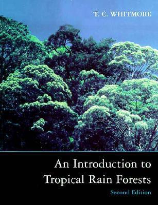 An Introduction to Tropical Rain Forests by Timothy Whitmore | Goodreads