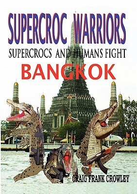 Supercroc Warriors by Craig Frank Crowley | Goodreads