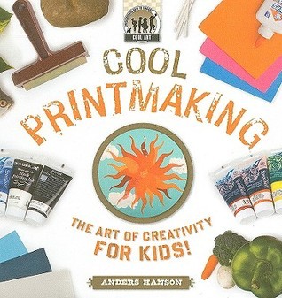 Cool Printmaking: the Art of Creativity for Kids: The Art of Creativity ...