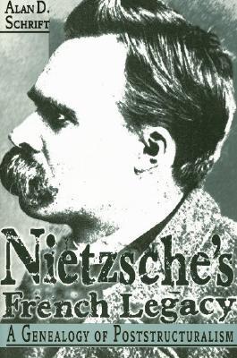 Nietzsche's French Legacy: A Genealogy of Poststructuralism by Alan D ...