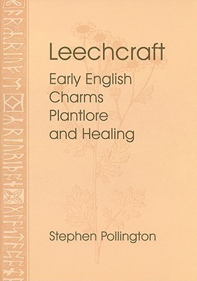 Leechcraft: Early English Charms, Plantlore, and Healing by Stephen ...