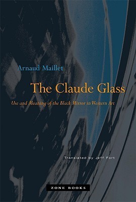 The Claude Glass: Use and Meaning of the Black Mirror in Western Art by ...