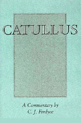 Catullus: A Commentary by C.J. Fordyce | Goodreads